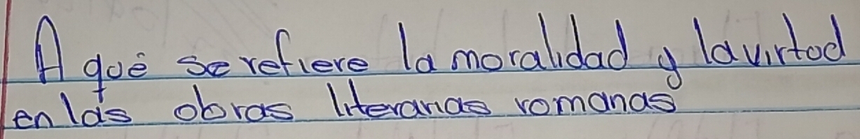Solved: A goe refuere lamoraldady lavirted enlds obras literands ...
