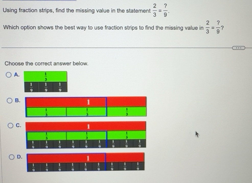 Solved: Using fraction strips, find the missing value in the statement 2/3 = ?/9 . Which option ...