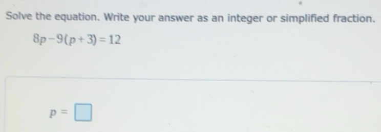 Solved: Solve the equation. Write your answer as an integer or ...