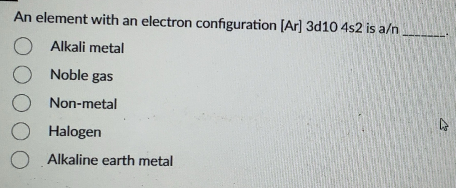 Solved: An element with an electron configuration [Ar] 3d10 4s2 is a/n ...