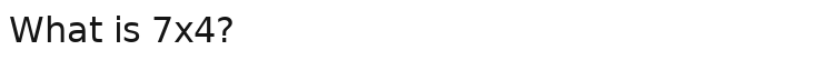 Solved: What is 7x4? [Math]