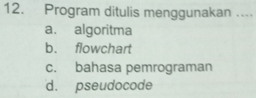 Telah dijawab:Program ditulis menggunakan .... a. algoritma b ...