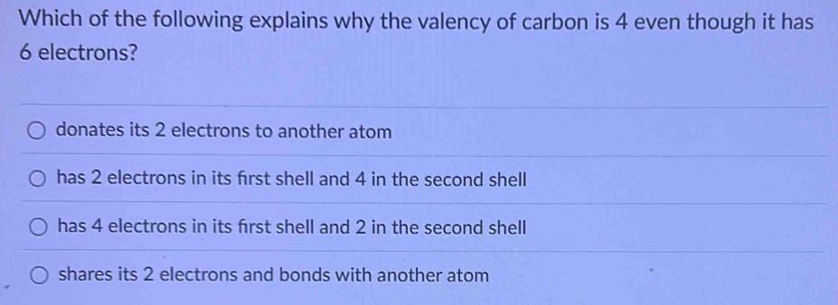 Solved: Which of the following explains why the valency of carbon is 4 ...