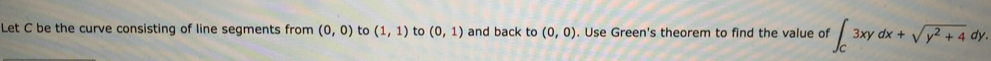 Solved: Let C be the curve consisting of line segments from (0,0) to (1 ...