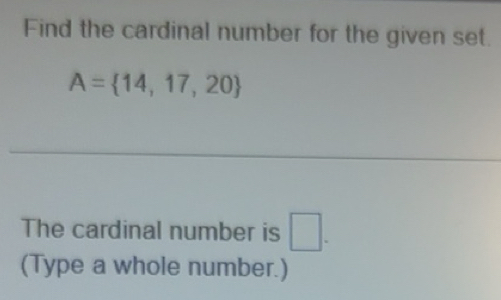 Solved: Find the cardinal number for the given set. A= 14,17,20 The ...