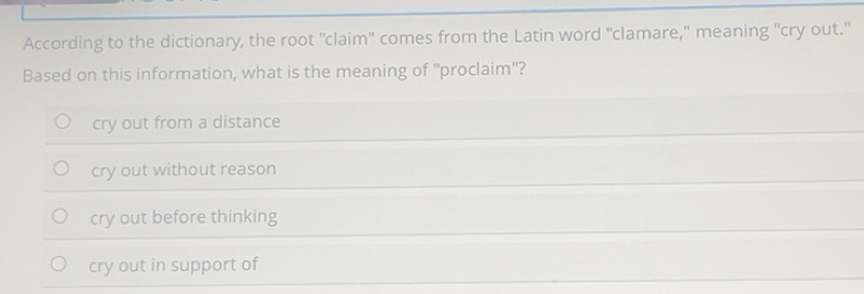 Solved: According to the dictionary, the root "claim" comes from the ...