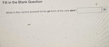 Solved: Fill in the Blank Question What is the correct present tense yo ...