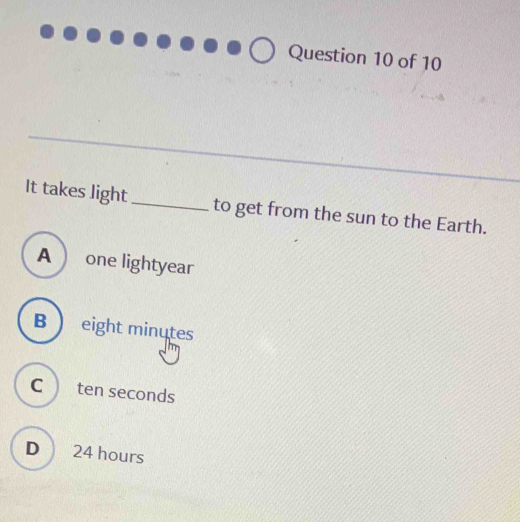 Solved: It takes light _to get from the sun to the Earth. A one ...