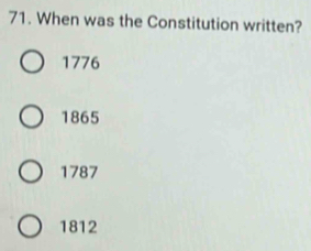 Solved: When was the Constitution written? 1776 1865 1787 1812 [Others]