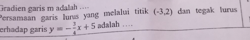 Telah dijawab:Gradien garis m adalah ... Persamaan garis lurus yang ...
