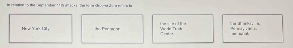 Solved: In relation to the September 11th attacks, the term Ground Zero ...