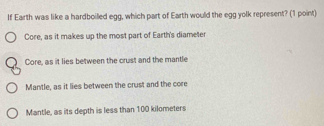 Solved: If Earth was like a hardboiled egg, which part of Earth would ...
