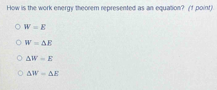 Solved: How is the work energy theorem represented as an equation? (1 ...