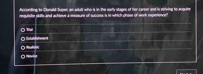 Solved: According to Donald Super, an adult who is in the early stages ...