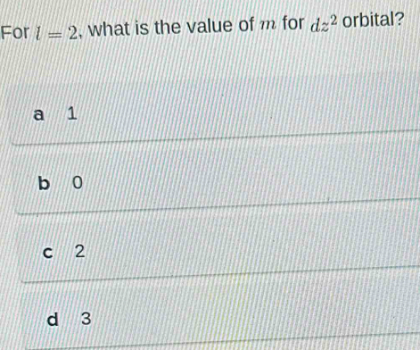 Solved: For l=2 , what is the value of m for dz^2 orbital? a 1 b 0 c 2 ...