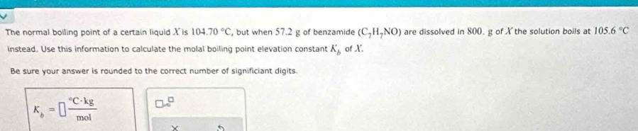 Solved: The normal boiling point of a certain liquid is 104.70°C , but ...