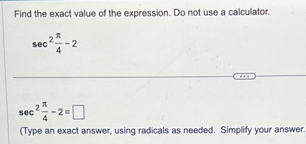 Solved: Find the exact value of the expression. Do not use a calculator. sec^2 π /4 -2 sec^2 π ...