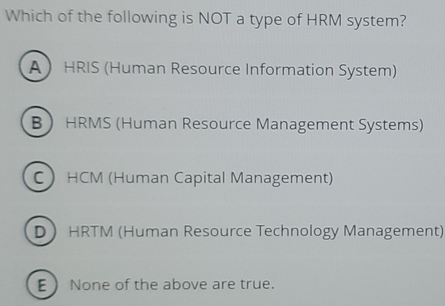 Solved: Which of the following is NOT a type of HRM system? A HRIS ...