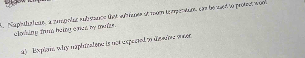 Solved: Naphthalene, a nonpolar substance that sublimes at room ...