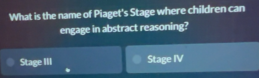 Solved: What is the name of Piaget's Stage where children can engage in ...
