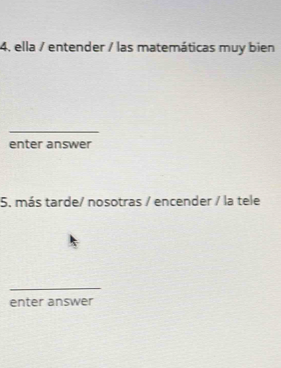 Solved: 4, ella / entender / las matemáticas muy bien _ enter answer 5 ...