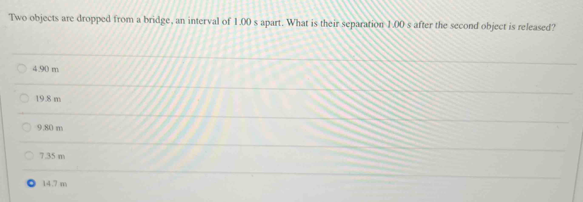 Solved: Two objects are dropped from a bridge, an interval of 1.00 s apart. What is their ...