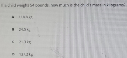Solved: If a child weighs 54 pounds, how much is the child's mass in ...