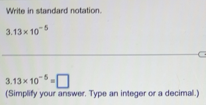 Solved: Write in standard notation. 3.13* 10^(-5) _ 3.13* 10^(-5 ...