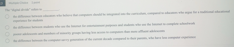 Solved: The “digital divide” refers to_ the difference between ...