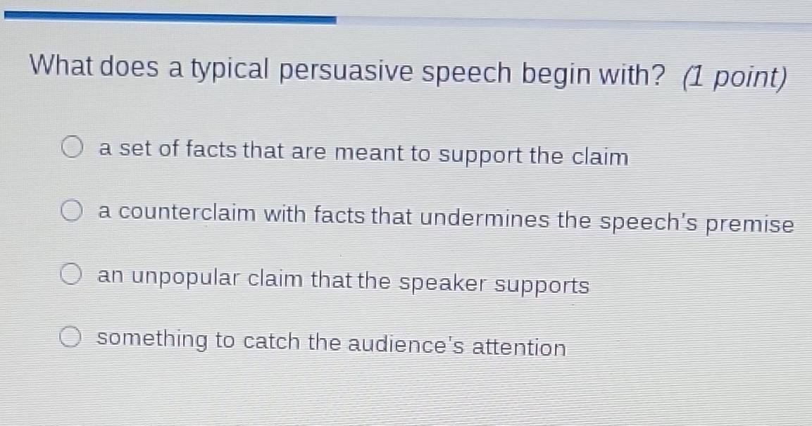 Solved: What does a typical persuasive speech begin with? (1 point) a ...