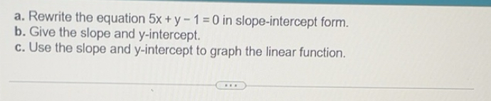 Solved: Rewrite the equation 5x+y-1=0 in slope-intercept form. b. Give ...