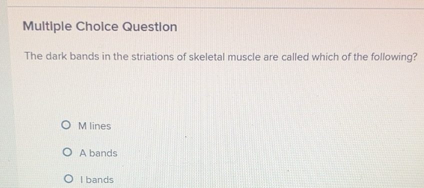Solved: Question The dark bands in the striations of skeletal muscle ...