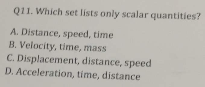 Selesai:Which set lists only scalar quantities? A. Distance, speed ...