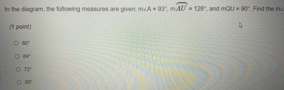 Solved: In the diagram, the following measures are given: m∠ A=93°, mwidehat AU=126° , and mQU ...