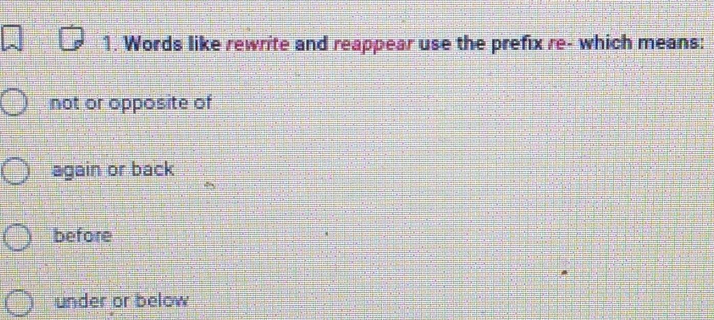 Solved: Words like rewrite and reappear use the prefix re- which means ...