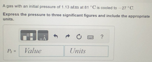 Gelöst:A gas with an initial pressure of 1.13 atm at 81°C is cooled to ...