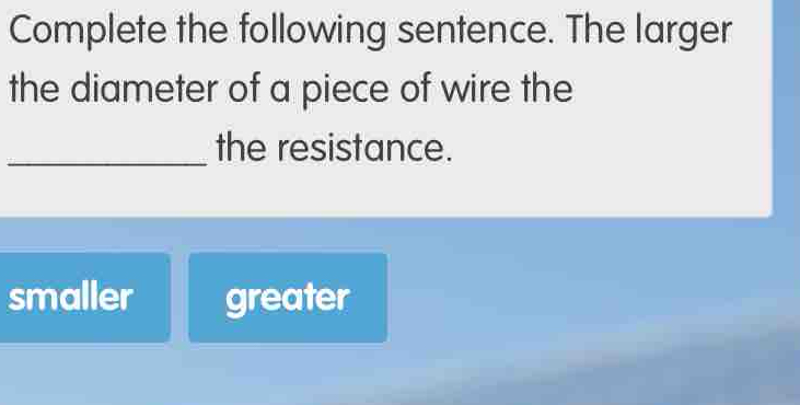 Solved: Complete the following sentence. The larger the diameter of a ...