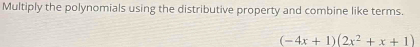 Solved: Multiply the polynomials using the distributive property and ...
