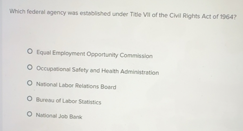 Solved: Which federal agency was established under Title VII of the ...