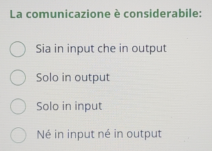 Risolto:La comunicazione è considerabile: Sia in input che in output ...