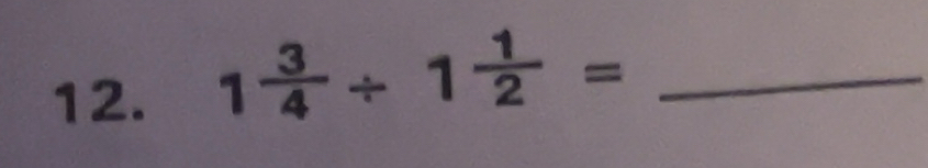 Solved: 1 3/4 / 1 1/2 = [Math]