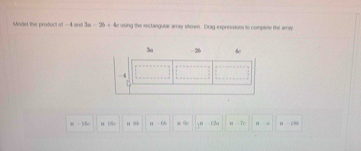 Solved: Model the product of -4 and 3a-2b+4c using the rectangular ...