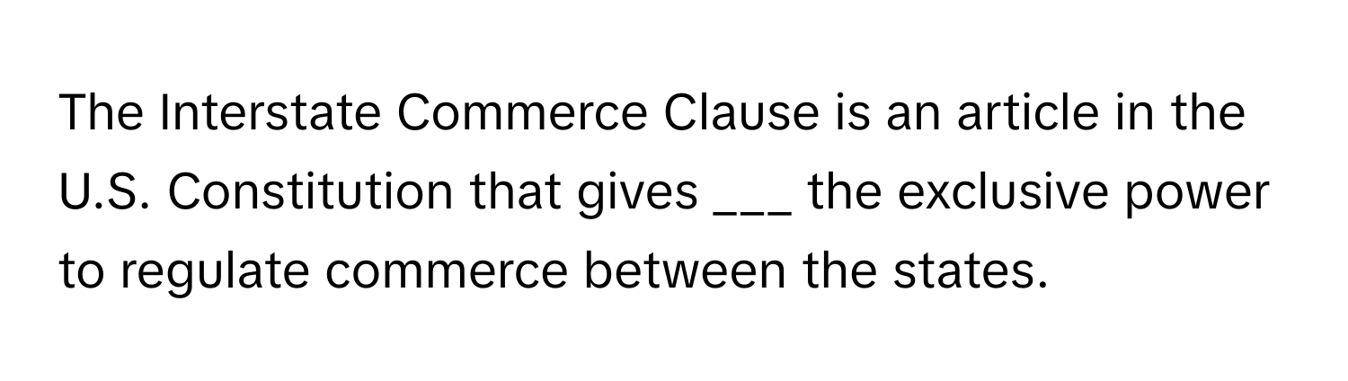 Solved: The Interstate Commerce Clause is an article in the U.S ...