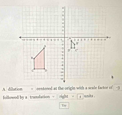 Solved: A dilation-3 followed by a translation right 4 junits . Try [Math]