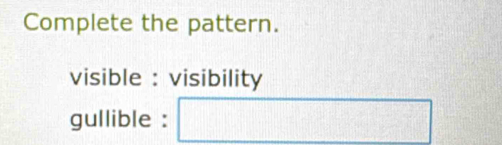 Solved: Complete the pattern. visible : visibility gullible : ∴ ∠ DFD ...
