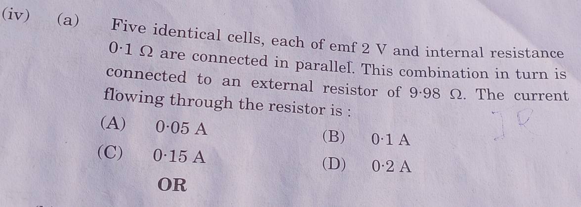 Solved: (iv) (a) Five identical cells, each of emf 2 V and internal resistance 0·1 Ω are ...
