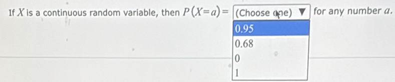 Solved: If X is a continuous random variable, then P(X=a)= (Choose one ...