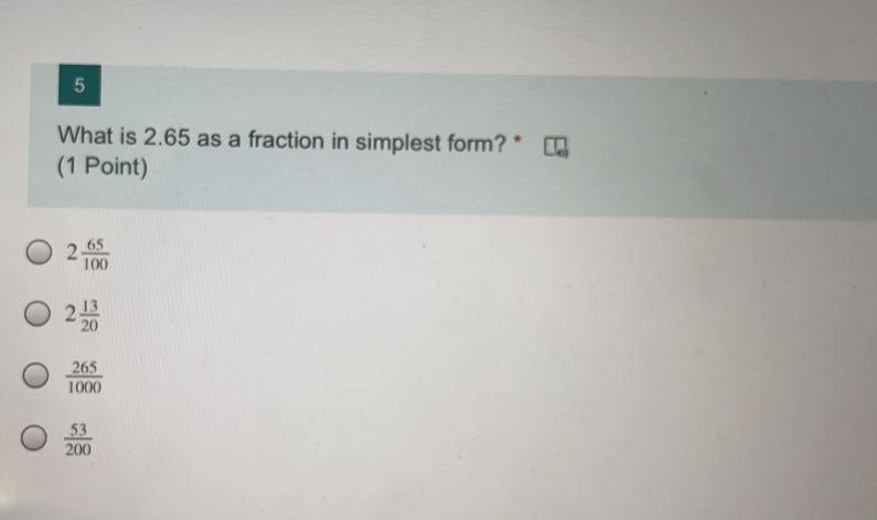 Solved: What is 2.65 as a fraction in simplest form? * (1 Point) 2 65/ ...