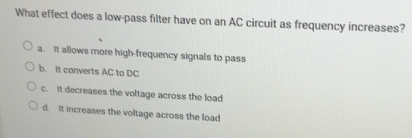 Solved: What effect does a low-pass filter have on an AC circuit as ...