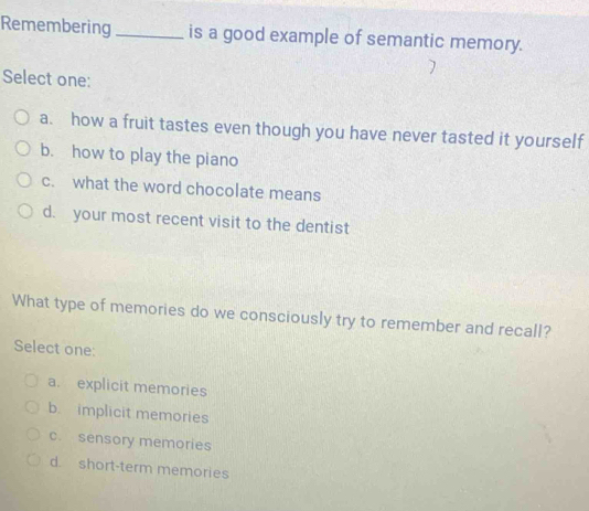 Solved: Remembering_ is a good example of semantic memory. Select one ...